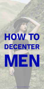 How To Decenter Men - The Self-Worth Project